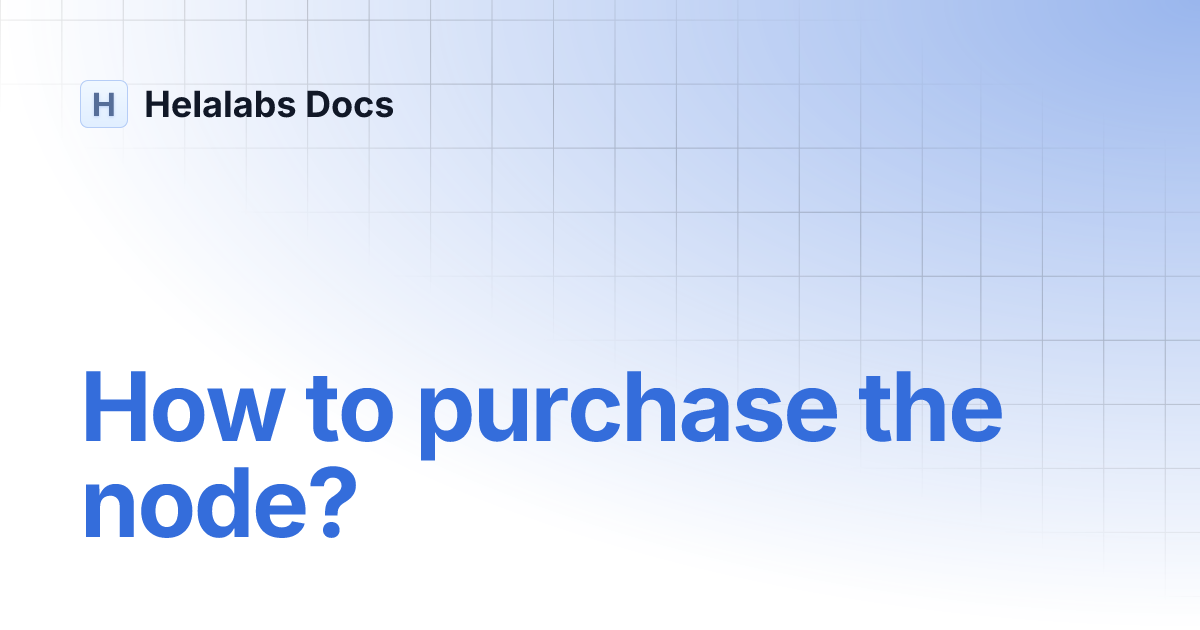 How to purchase the node? | Helalabs Docs